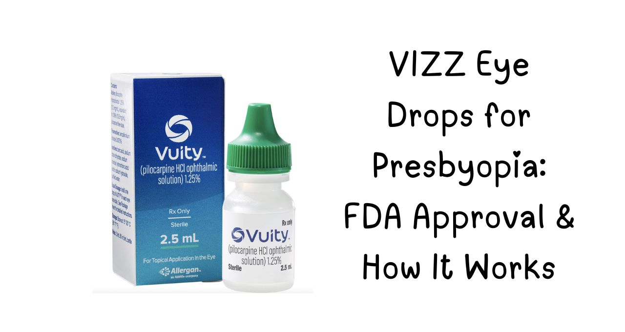 VIZZ Eye Drops for Presbyopia: FDA Approval & How It Works - QuickHealthLife