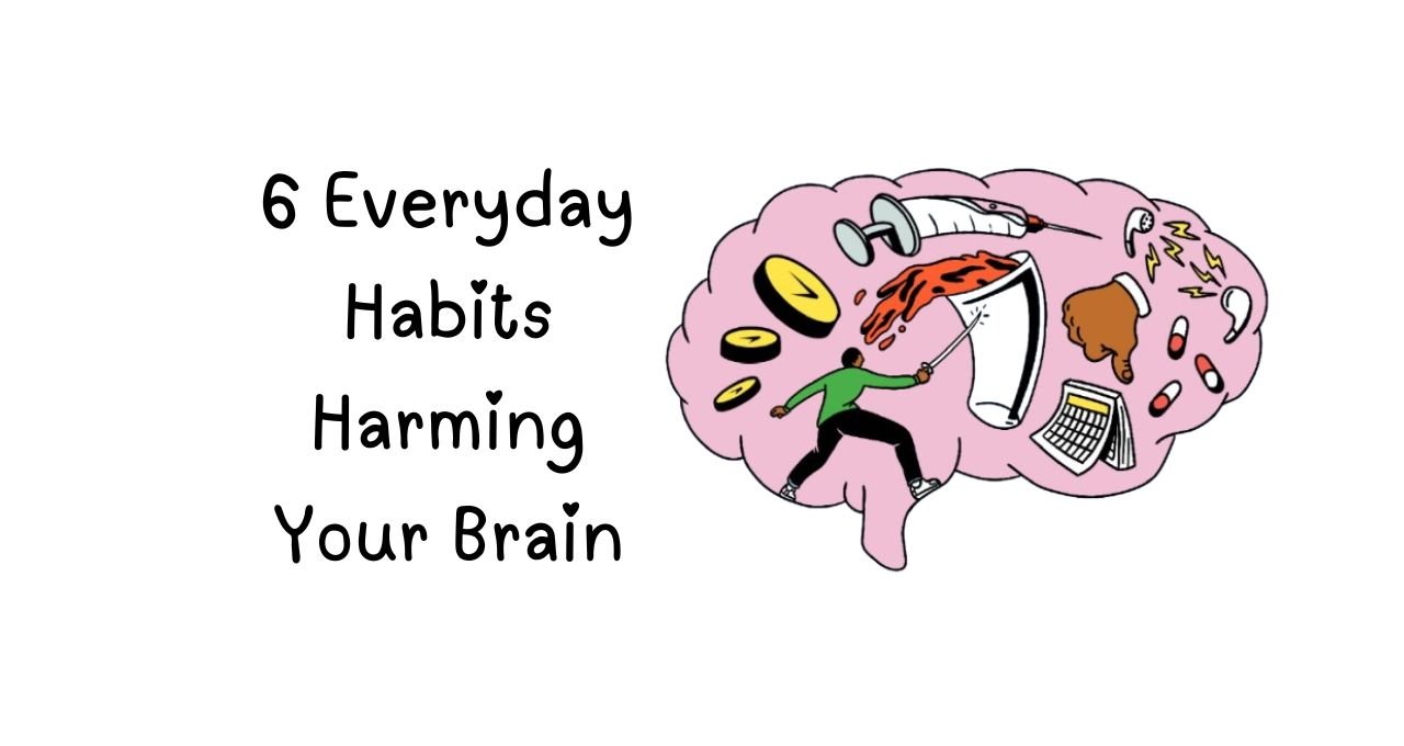 6 Everyday Habits Harming Your Brain - QuickHealthLife