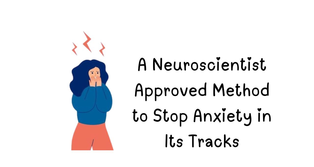 A Neuroscientist Approved Method to Stop Anxiety in Its Tracks ...