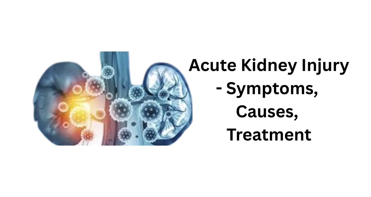 Acute Kidney Injury - Symptoms, Causes, Treatment - QuickHealthLife