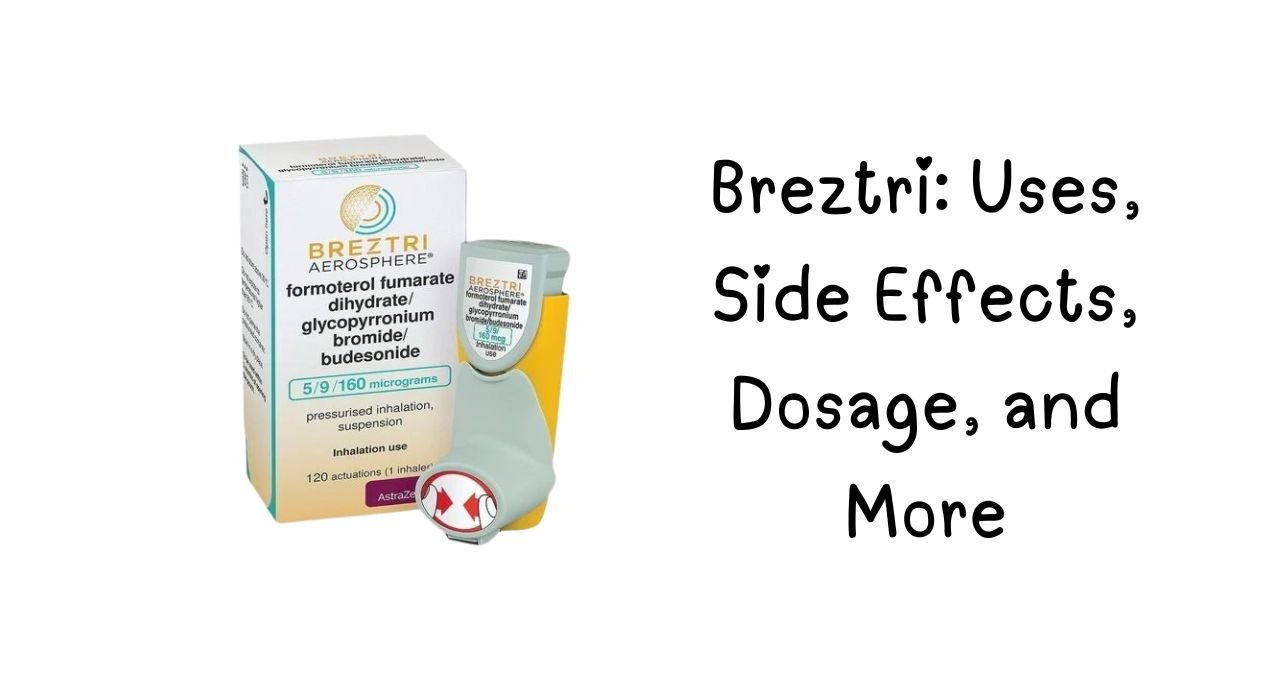 Breztri: Uses, Side Effects, Dosage & How to Best Use - QuickHealthLife